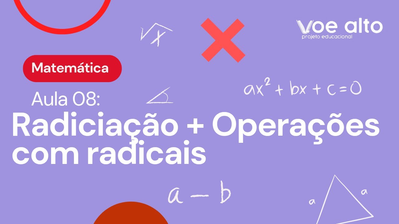 AULA 08: RADICIAÇÃO + OPERAÇÕES COM RADICAIS - MATEMÁTICA - YouTube