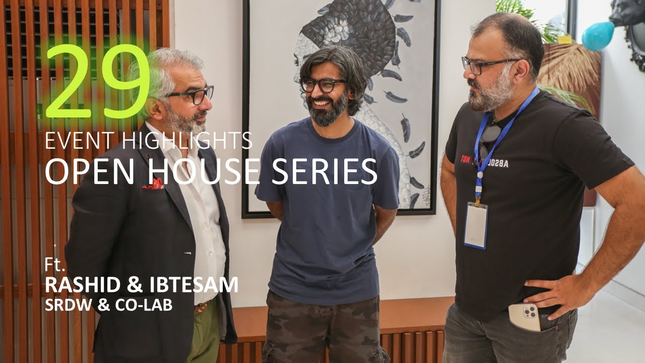 Open House 29 | Featuring Ar. Rashid Rasheed, Saad Mhmood & Ibtesam ...