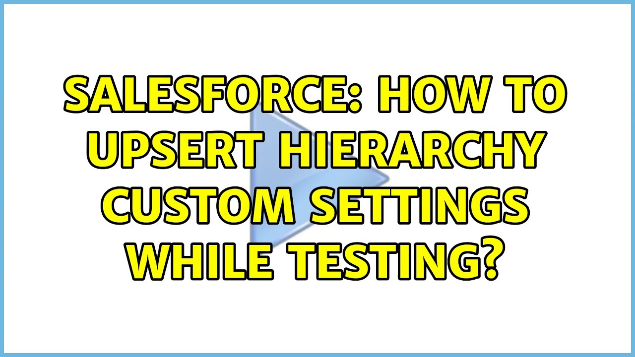 Salesforce How To Upsert Hierarchy Custom Settings While Testing 2