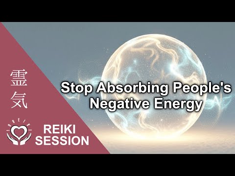 Reiki to Protect Against Absorbing Other People’s Negative Energy | Healing to Block Negativity
