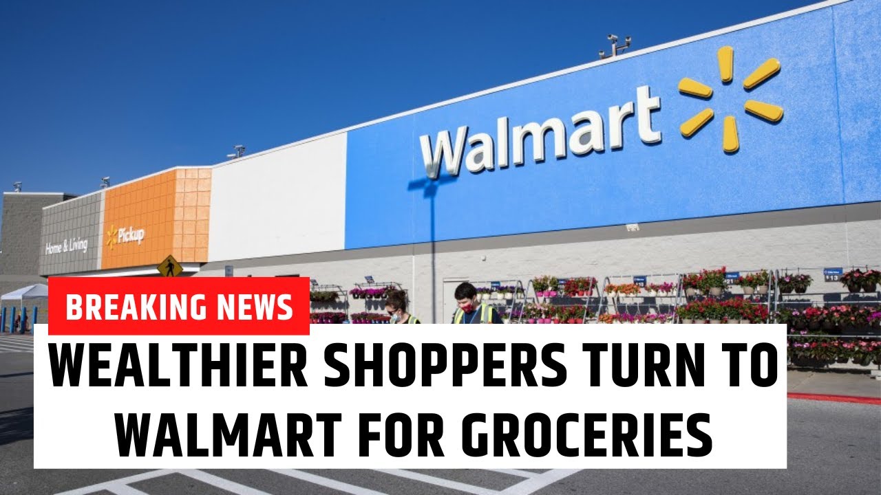 Wealthier Shoppers turn to Walmart for Groceries [BREAKING NEWS] - Wall ...