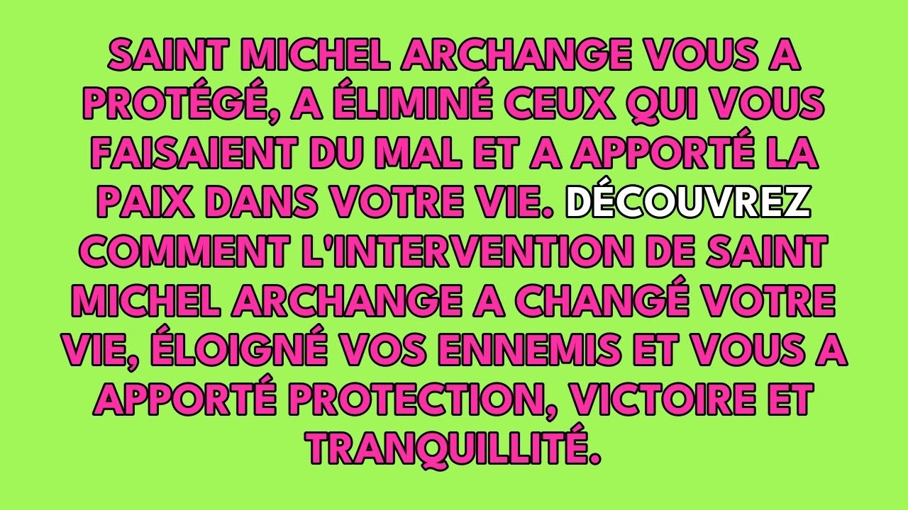 SAINT MICHEL ARCHANGE VOUS A PROTÉGÉ, A ÉLIMINÉ CEUX QUI VOUS FAISAIENT ...