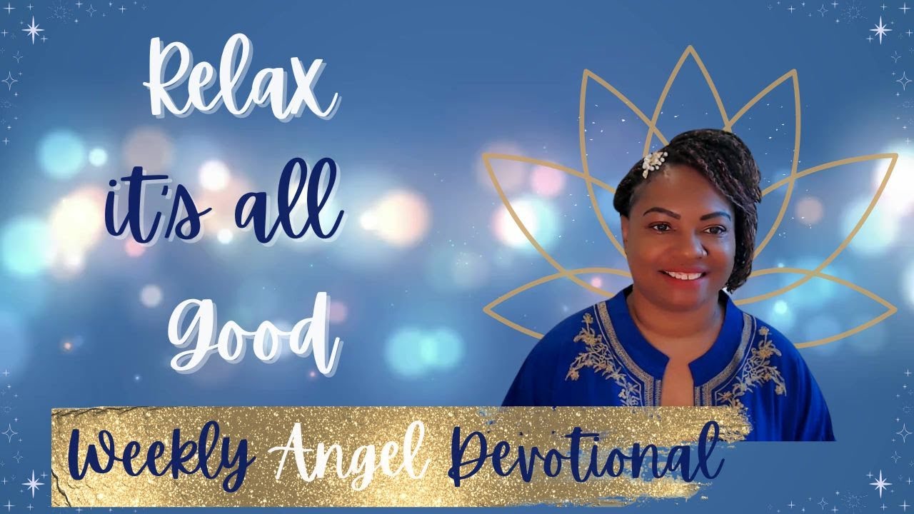 Relax its All Good | Weekly Angel Devotional - YouTube