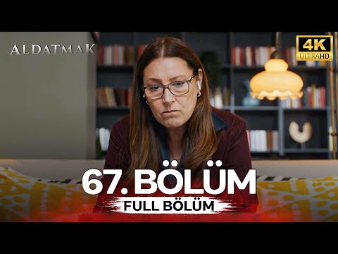 Aldatmak 67. Bölüm (4K)