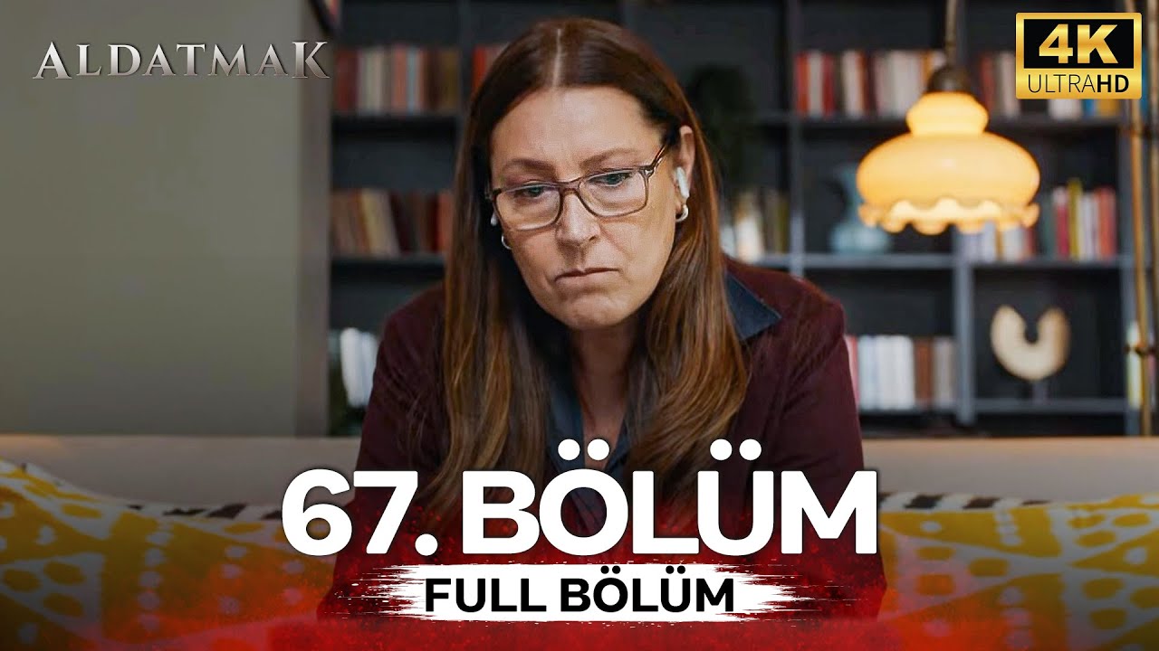 Aldatmak 67. Bölüm (4K) - YouTube