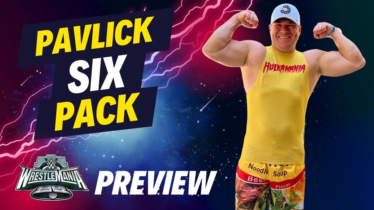 Pavlick Six Pack - Wrestlemania 40 Preview - YouTube