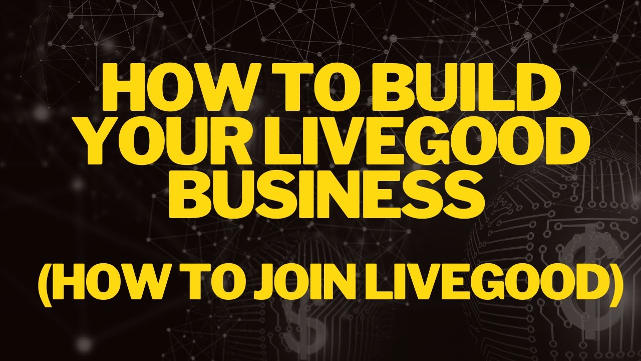 How To Build Your LiveGood Business (How To Join LiveGood) - YouTube