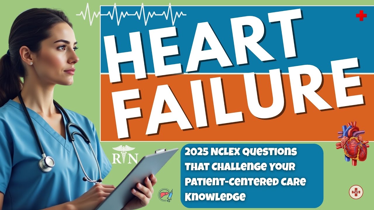 Heart Failure: 2025 NCLEX Questions That Challenge Your Patient ...