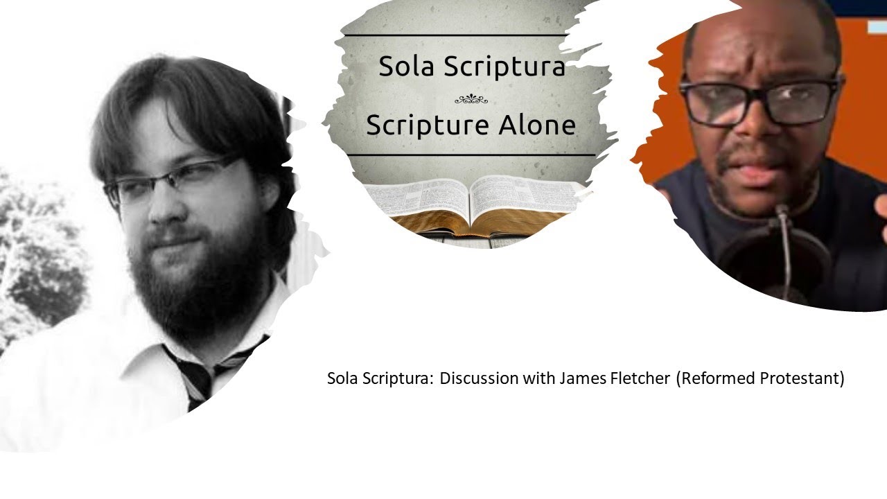 Sola Scriptura: Discussion with James Fletcher (Reformed Protestant ...