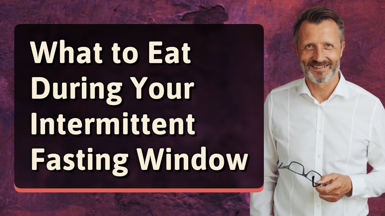 What to Eat During Your Intermittent Fasting Window - YouTube