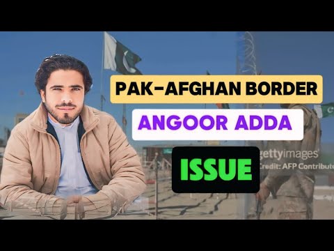 PAK- AFGHAN BORDER ANGOOR ADDA ISSUE EXPLAINED BY QISMAT ULLAH WAZIR ...