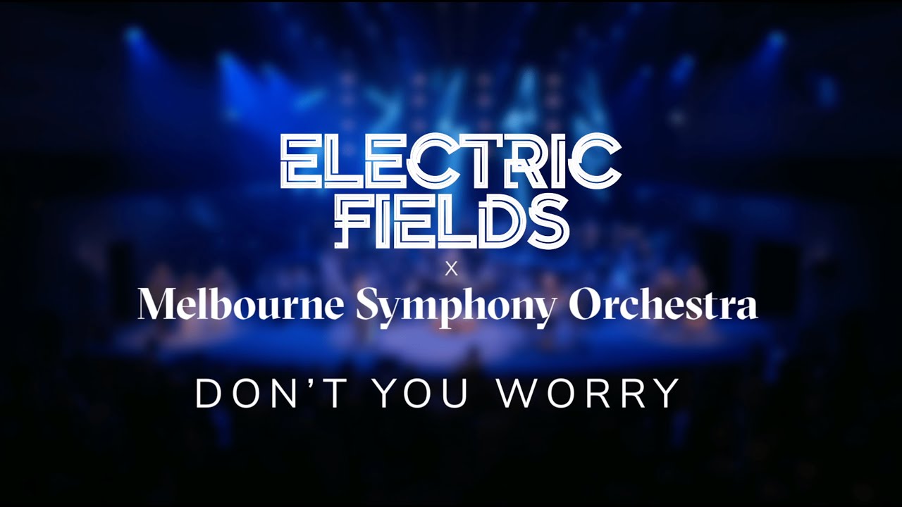 Electric Fields - Don't You Worry (Live in Melbourne with Melbourne ...