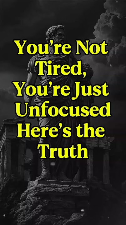 You’re Not Tired, You’re Just Unfocused – Here’s the 7 Truths. #stoicism #innerstrength #shorts ...