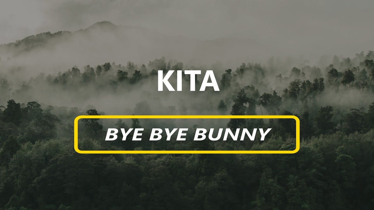 Kita - Byebye bunny (Lirik Indonesia) - YouTube