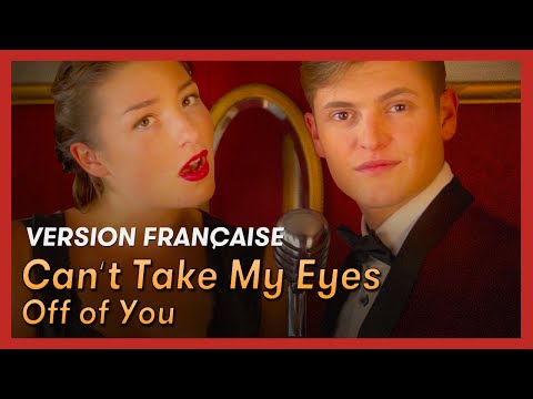 Can't Take My Eyes Off of You - français / French : Je n'ai d'yeux que pour toi