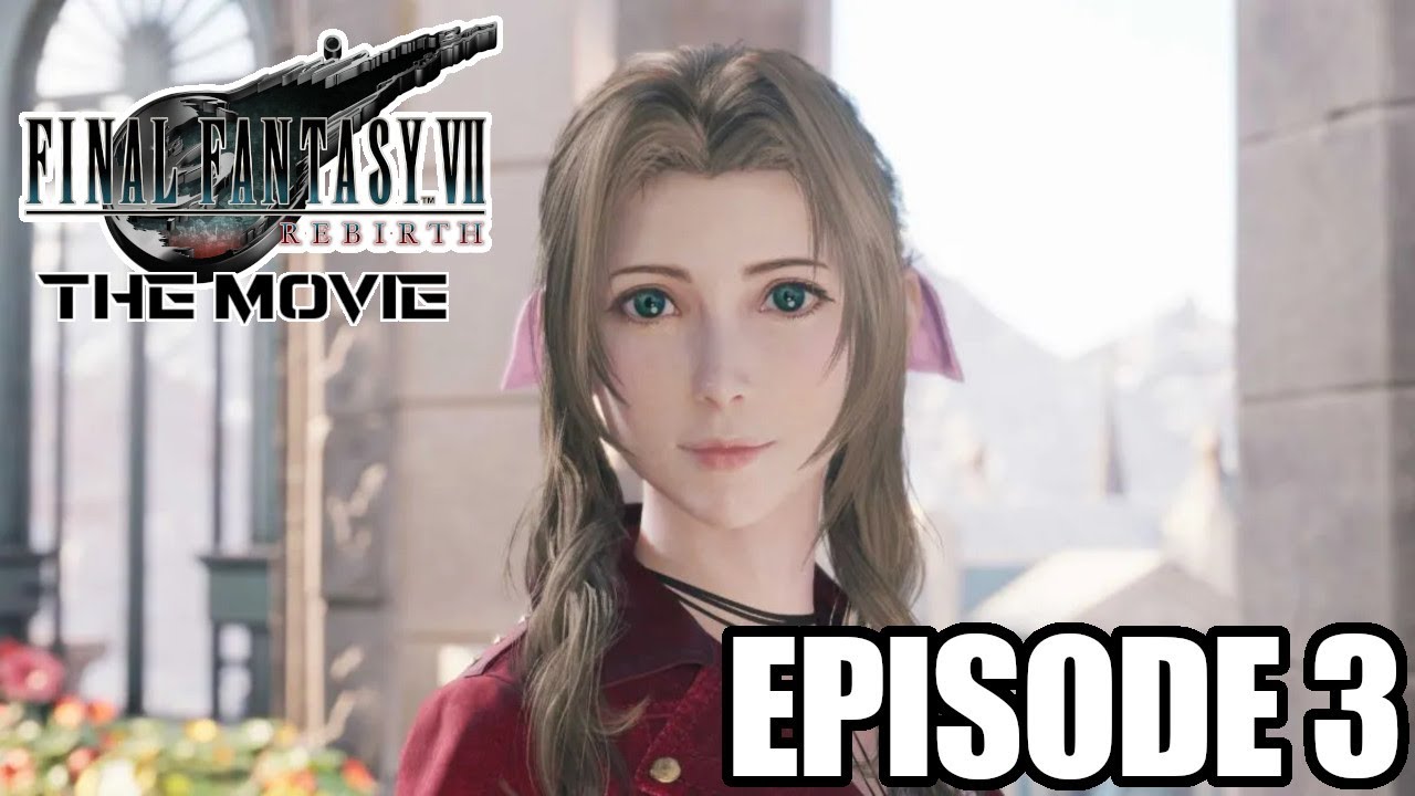 FINAL FANTASY VII REBIRTH THE MOVIE [4K] - EPISODE 3 - YouTube