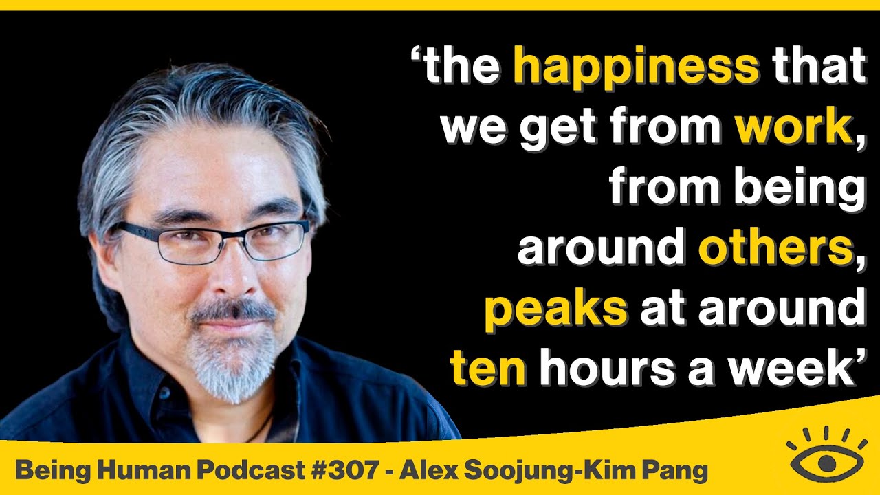#307 Thriving With a Four Day Week - Alex Soojung-Kim Pang | Being Human - YouTube