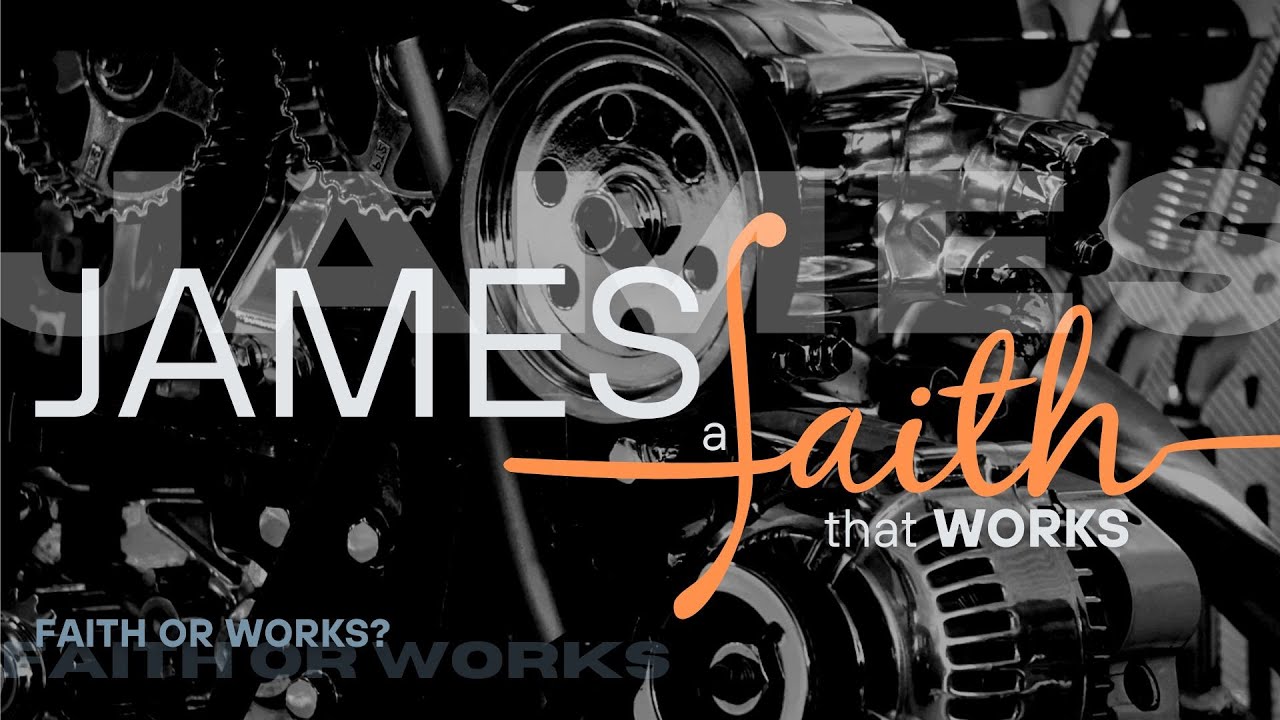 James: A Faith that Works - "Faith or Works" (James 2:14-18) - YouTube