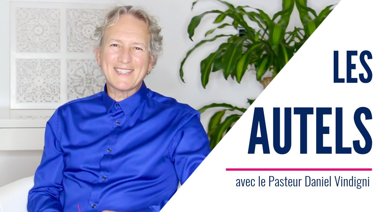 15- Daniel Vindigni: Le principe des autels de sacrifice pour Dieu ...