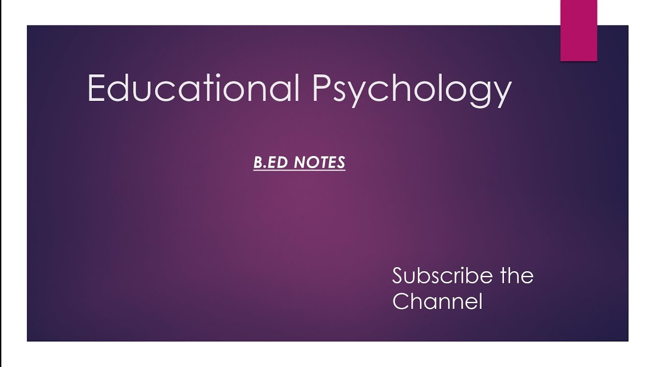 Educational Psychology Notes / Unit 1 Educational psychology part 1 / B ...