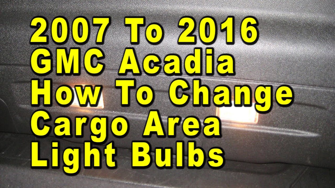 2007 To 2016 GMC Acadia How To Change Cargo Area Light Bulbs With Part ...