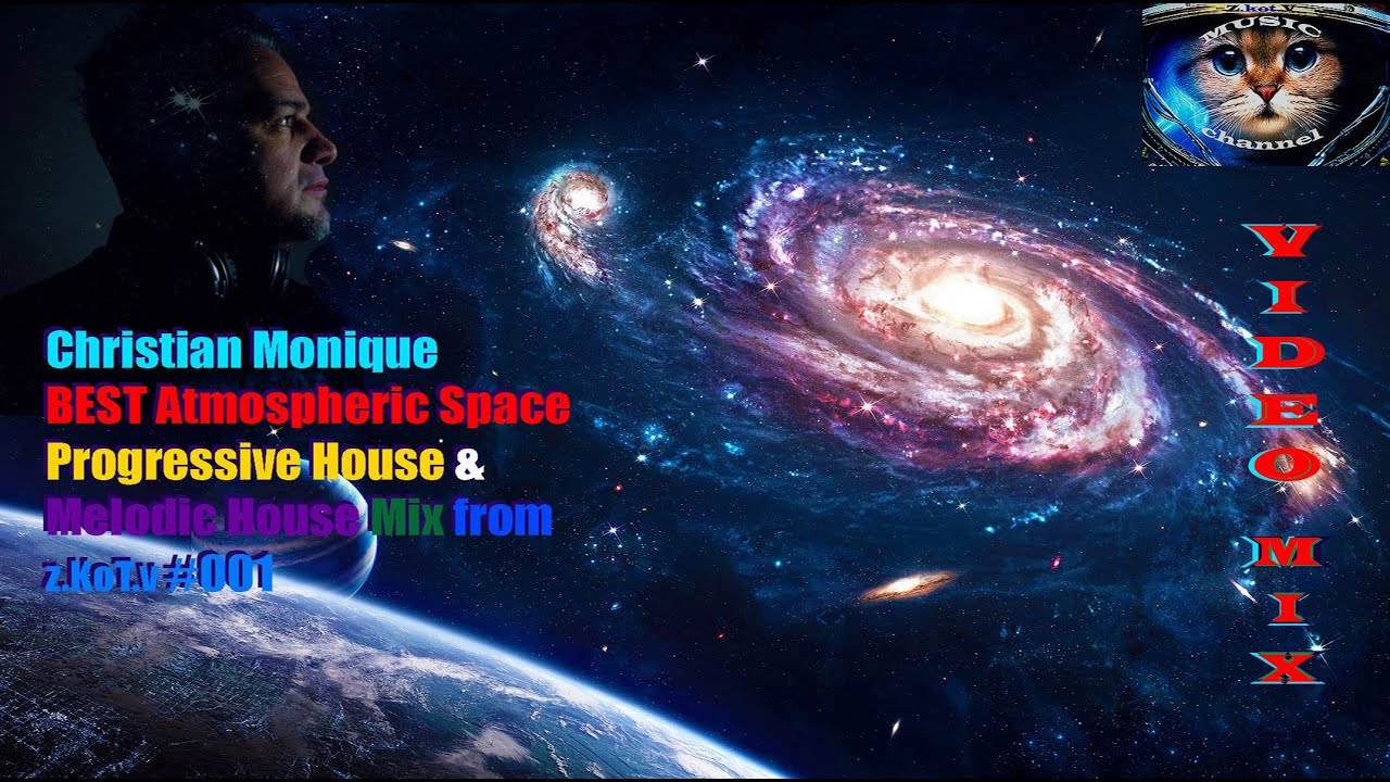Christian Monique | Best Atmospheric Space Progressive House & Melodic House Video Mix by z.KoT ...