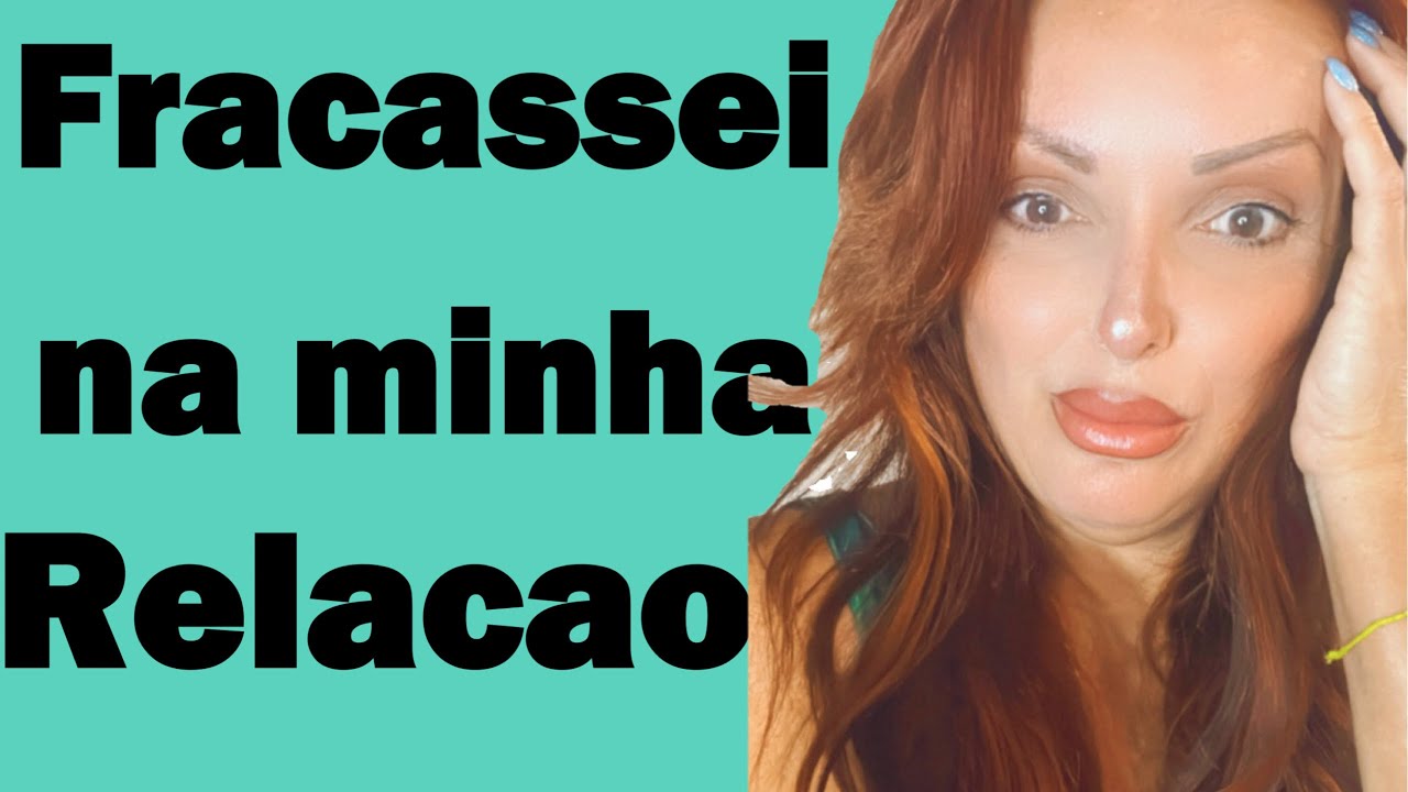 MEU RELACIONAMENTO FRACASSADO ! - YouTube