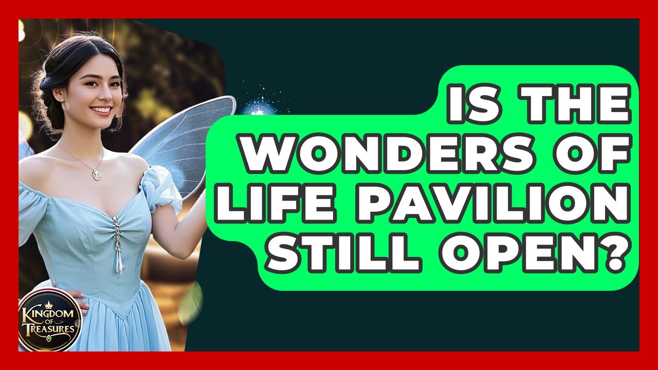Is The Wonders Of Life Pavilion Still Open? - Kingdom Of Treasures ...