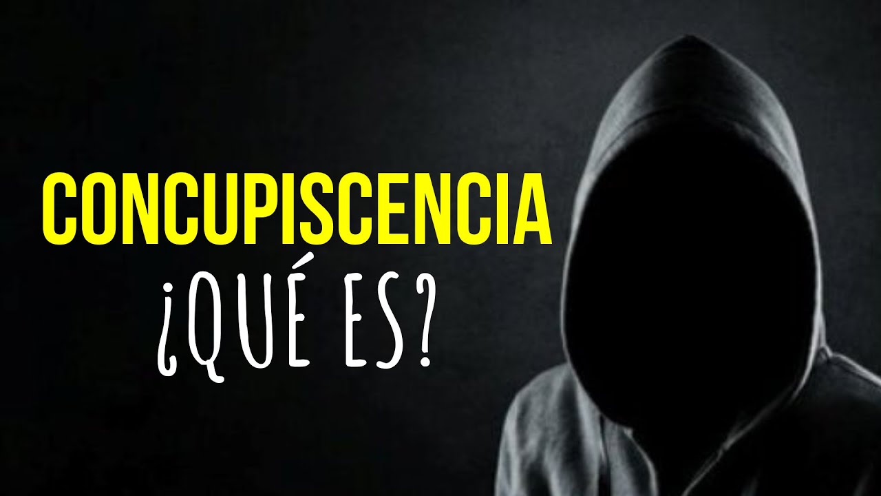 ¿Qué es la CONCUPISCENCIA? - YouTube