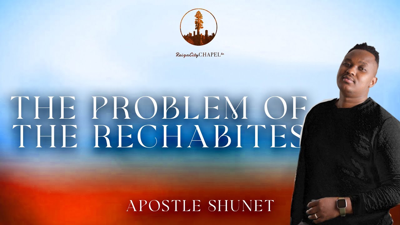 THE PROBLEM OF THE RECHABITES | SUNDAY SERVICE |REIGN CITY CHAPEL ...