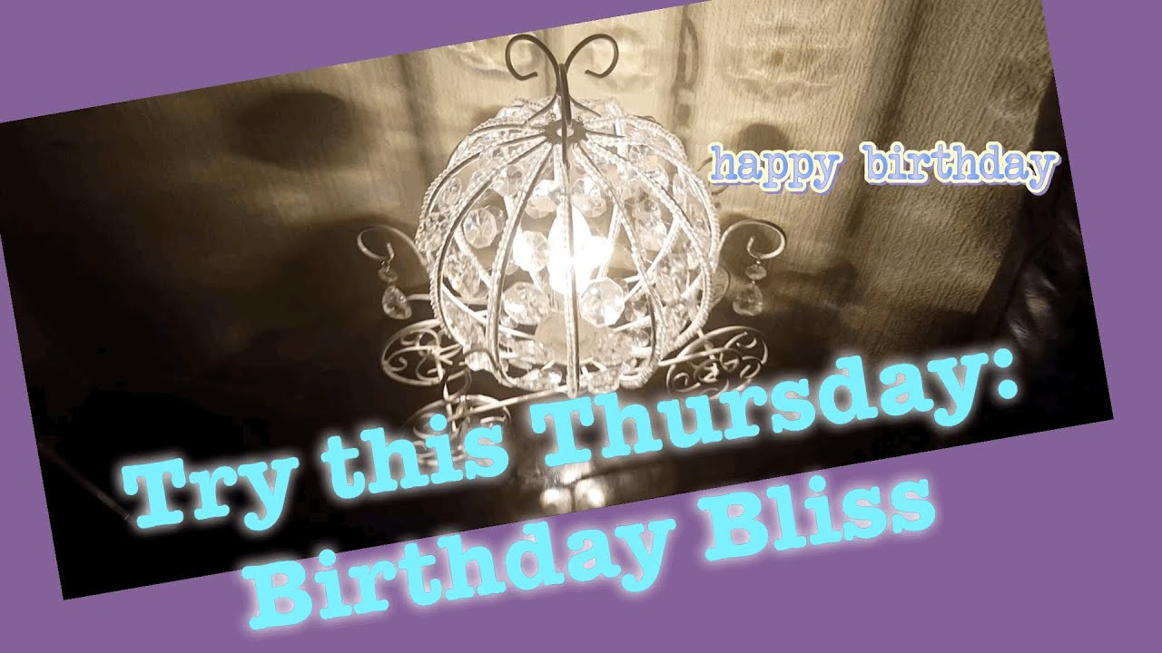 Try this Thursday-Birthday Bliss - YouTube