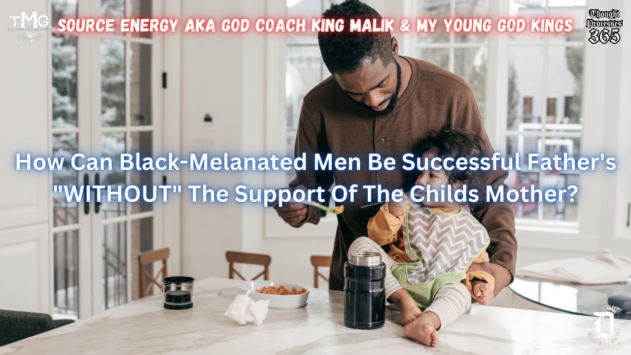 HOW Can Black-Melanated Men Be Successful Fathers "WITHOUT" Support ...