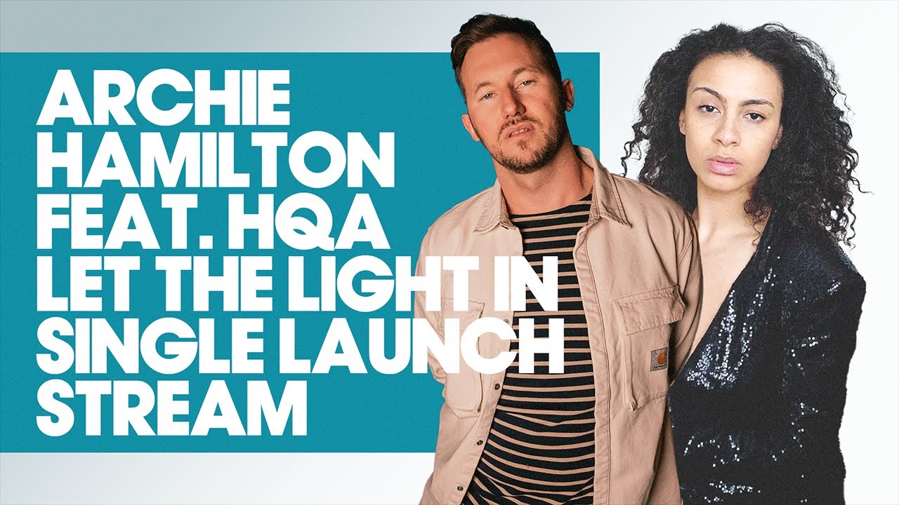 Archie Hamilton feat. HQA, - 'Let The Light In' - Single Launch Stream ...