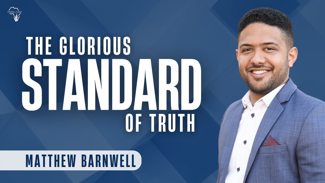 The Glorious Standard of Truth | Matthew Barnwell - YouTube