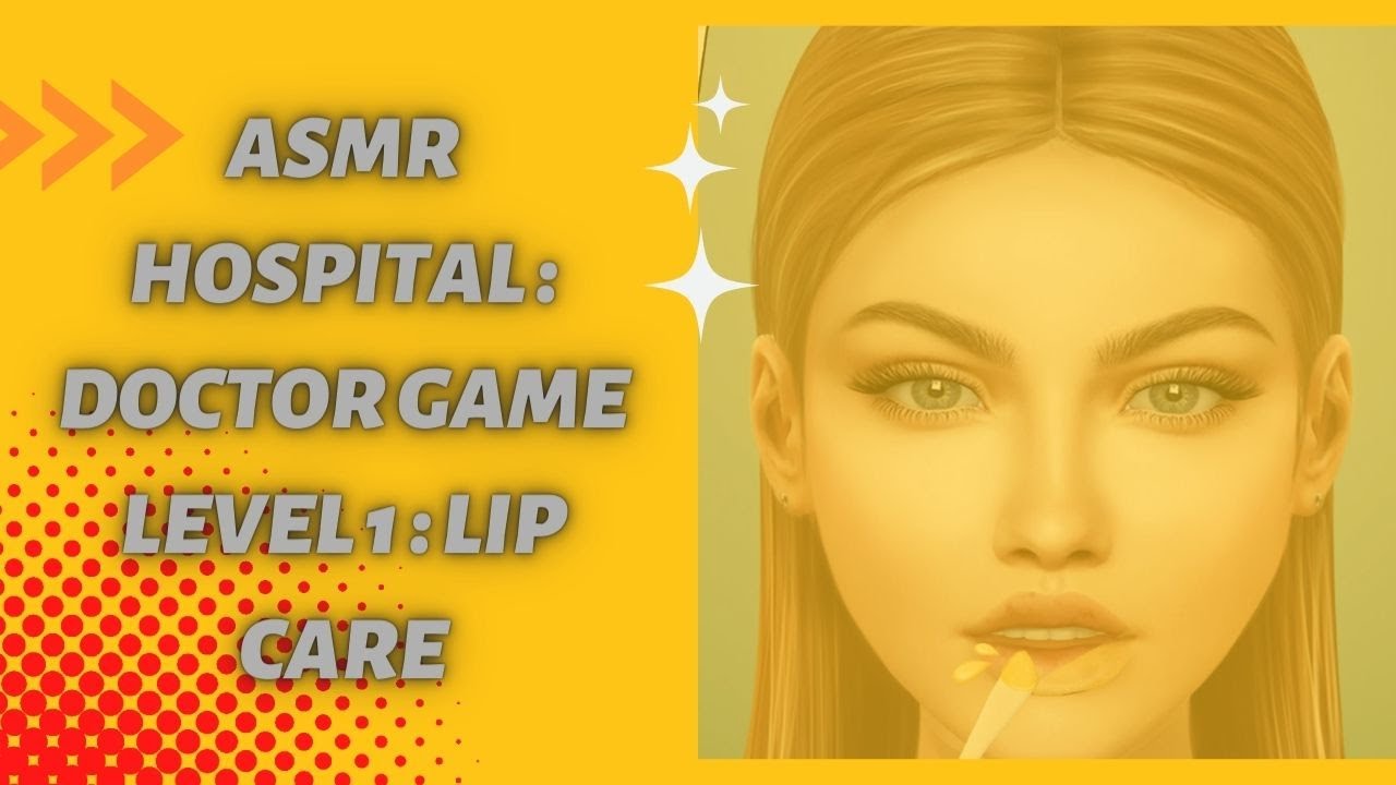 ASMR Hospital : Doctor Game Level 1 : Lip Care - YouTube