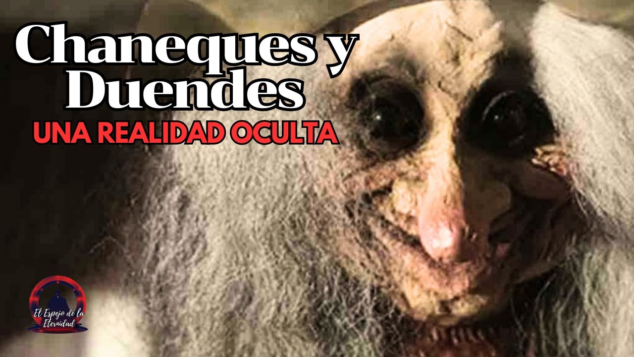 CHANEQUES Y DUENDES ¿MITO O REALIDAD? - YouTube