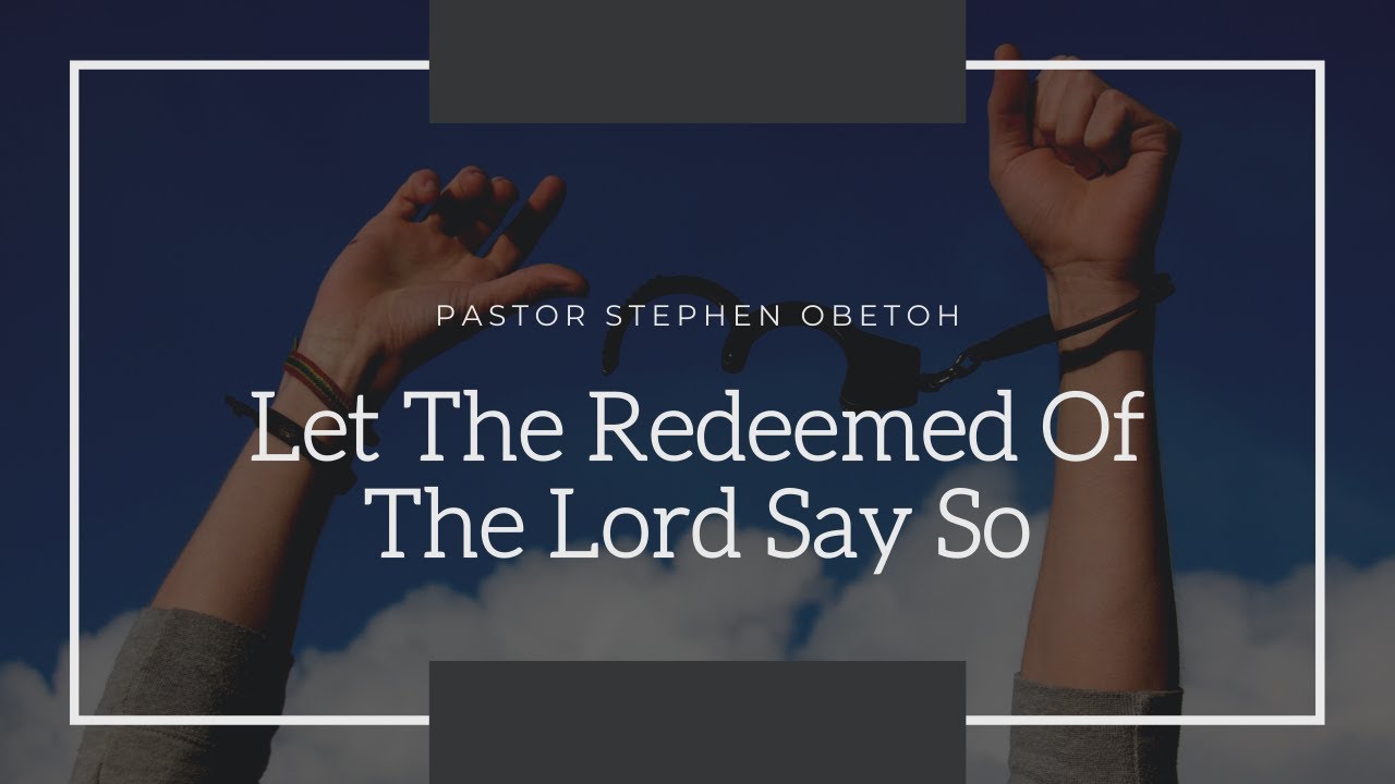 Let The Redeemed Of The Lord Say So - YouTube