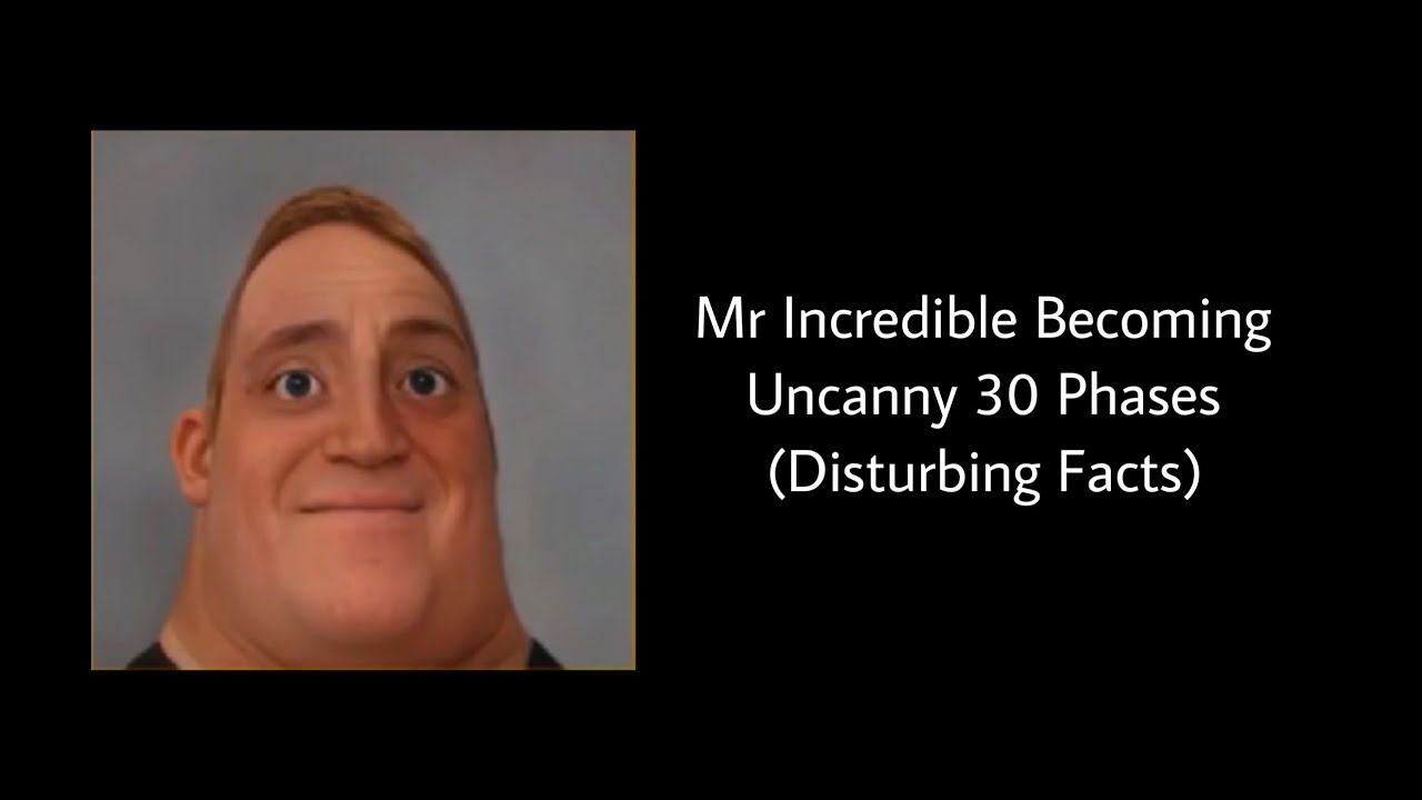 Mr Incredible Becoming Uncanny 30 Phases (Disturbing Facts) - YouTube