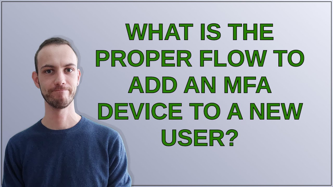 Security: What is the proper flow to add an MFA device to a new user ...