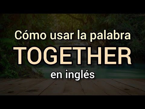 Qué significa TOGETHER y cómo se usa? Clases de Inglés - YouTube
