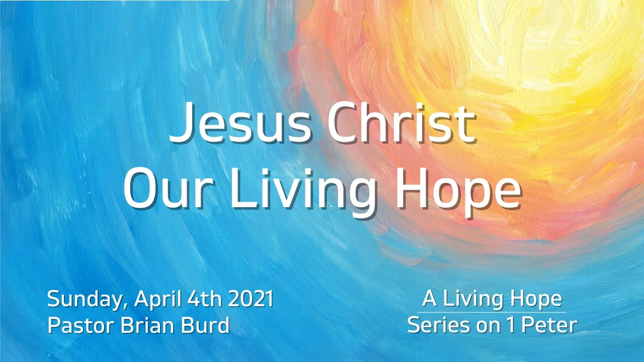Jesus Christ Our Living Hope-Easter Sunday 2021 - YouTube