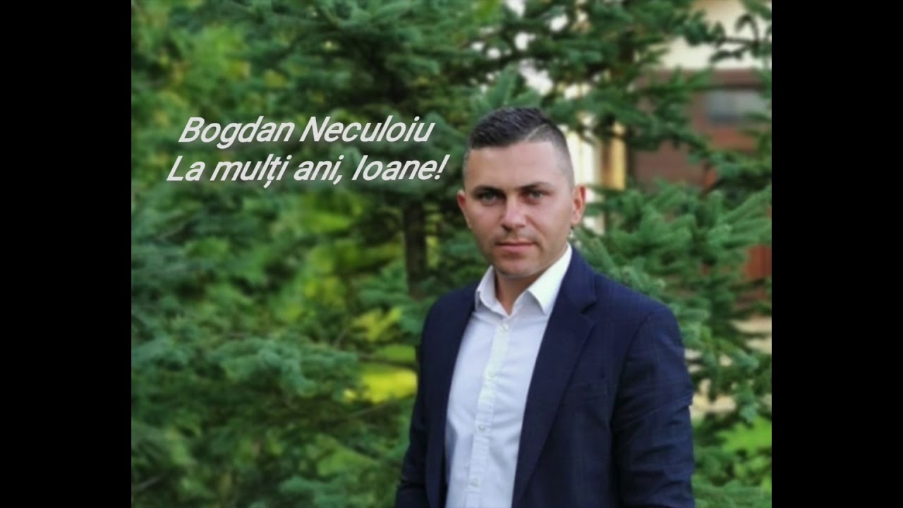 La mulți ani, Ioane! ( solist Bogdan Neculoiu) - YouTube