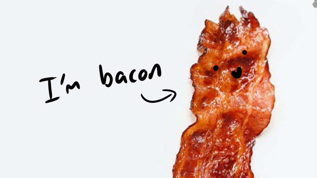 I'm Bacon🥓 - YouTube