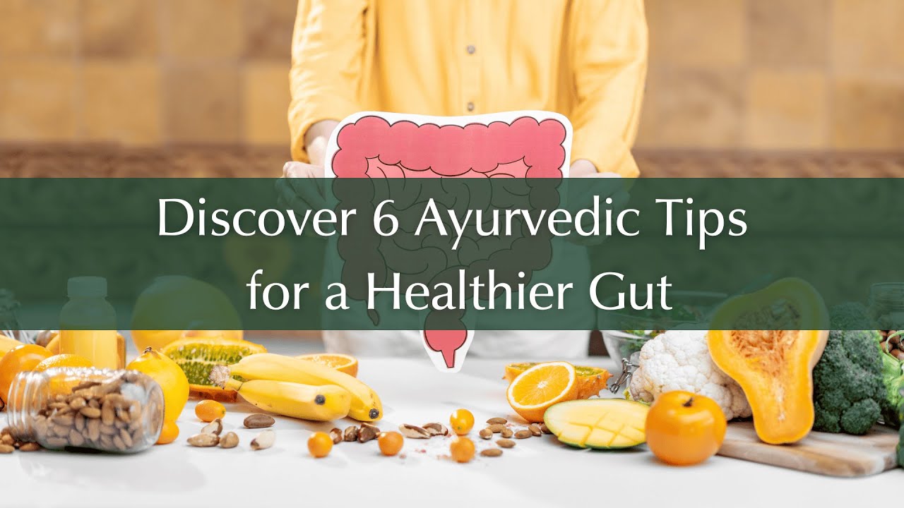 Discover 6 Ayurvedic Tips for a Healthier Gut - YouTube