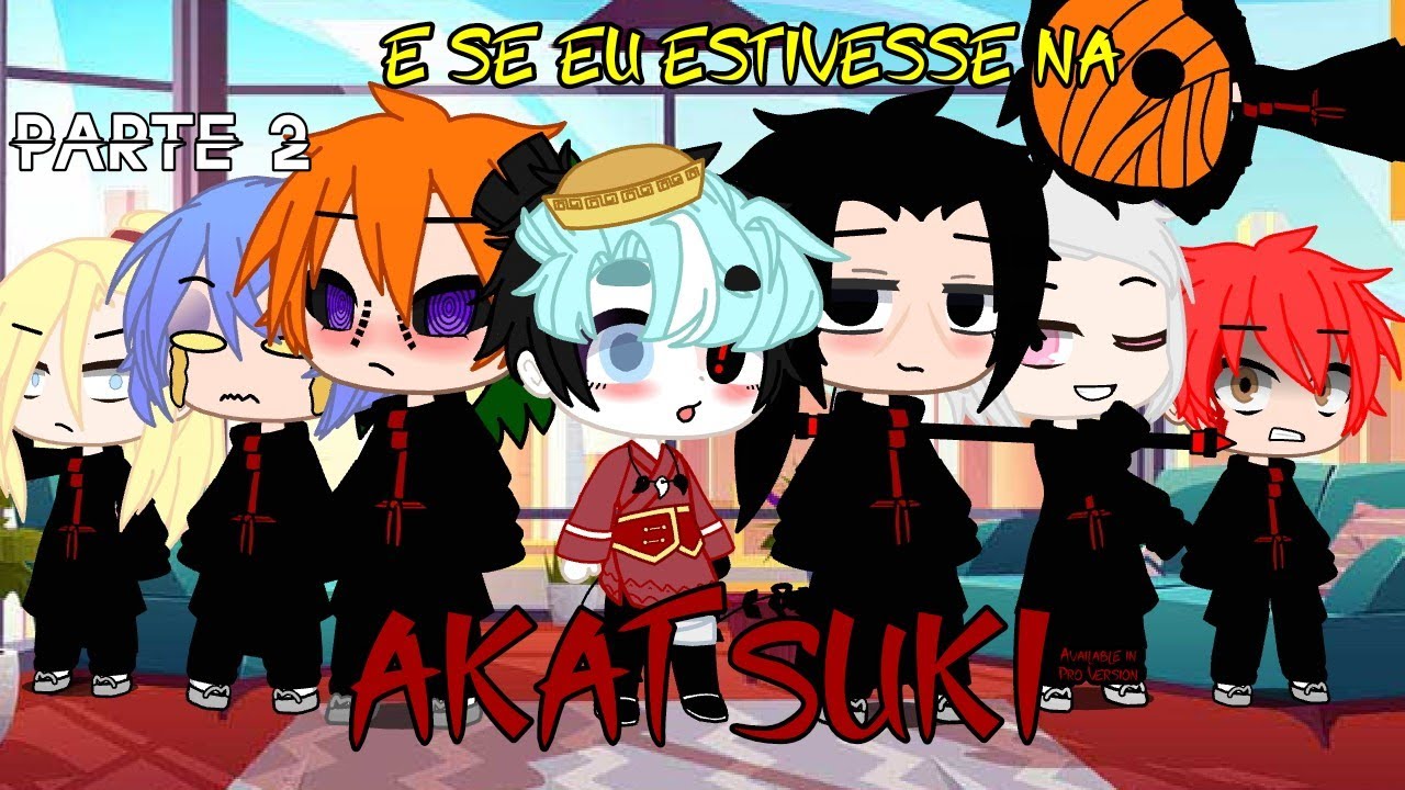 e se eu tivesse na Akatsuki? |parte 2|•Gacha Club• - YouTube