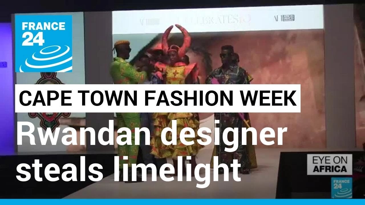 Cape Town Fashion Week: Rwandan designer steals limelight • FRANCE 24 ...