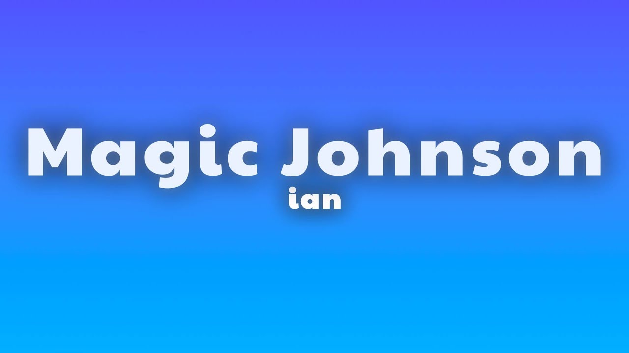 ian - Magic Johnson (Lyrics) - YouTube