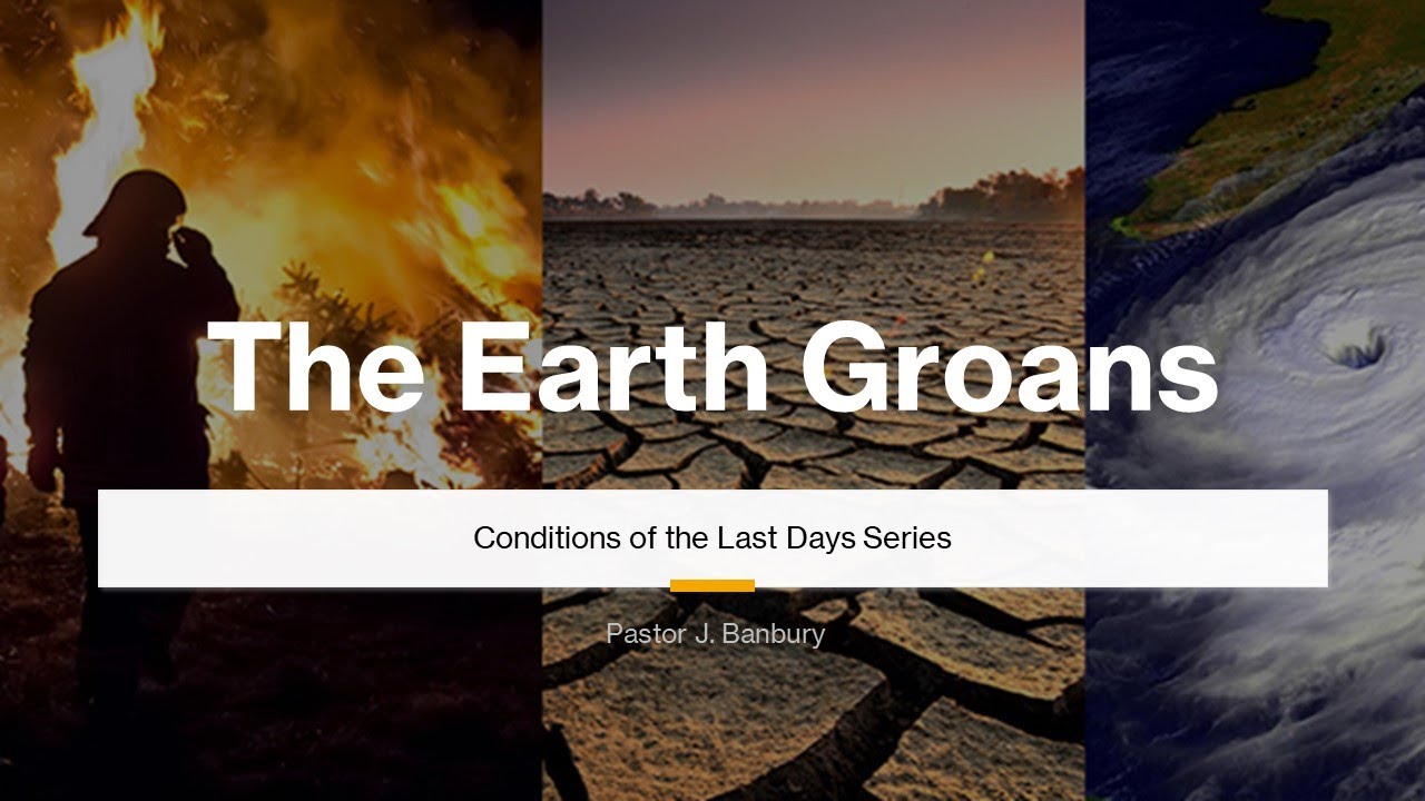 The Earth Groans: Conditions of the Last Days - YouTube
