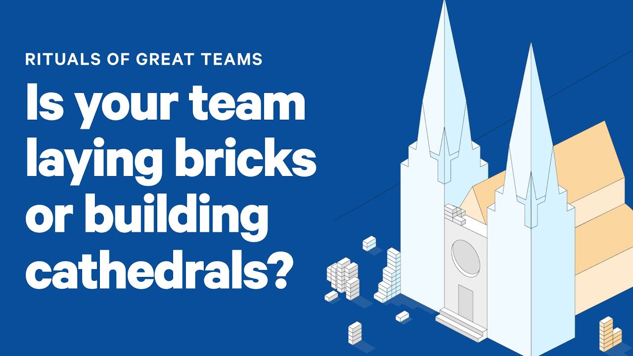 Cathedrals vs. Bricks | Rituals of Great Teams - YouTube