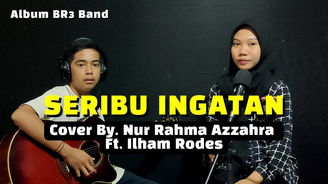 1000 INGATAN BR3 BAND (VERSI AKUSTIK) COVER By. NUR RAHMA AZZAHRA FEAT ILHAM RODES - YouTube